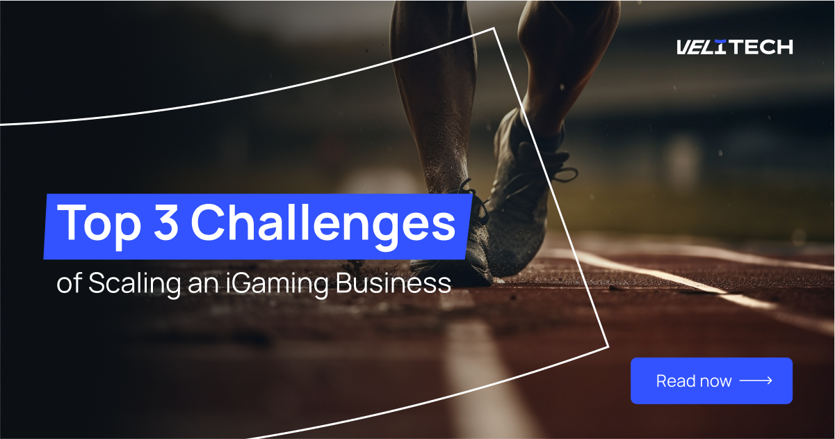Top 3 challenges of scaling an iGaming business • VeliTech