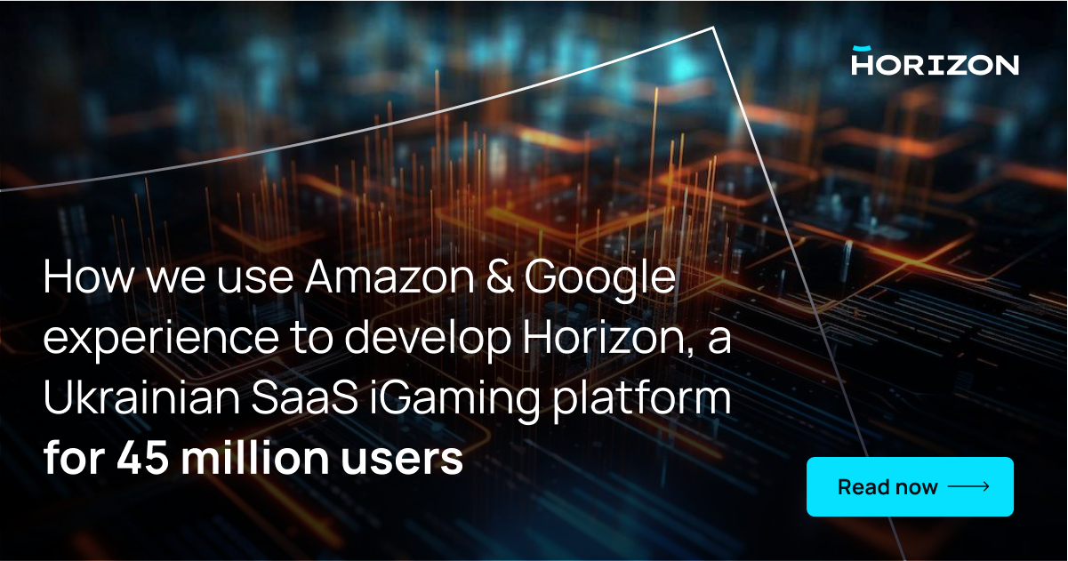How we use Amazon & Google experience to develop Horizon, a Ukrainian ...
